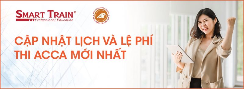 Thi ACCA - Cập nhật mới nhất về lịch, lệ phí thi và những lưu ý quan trọng